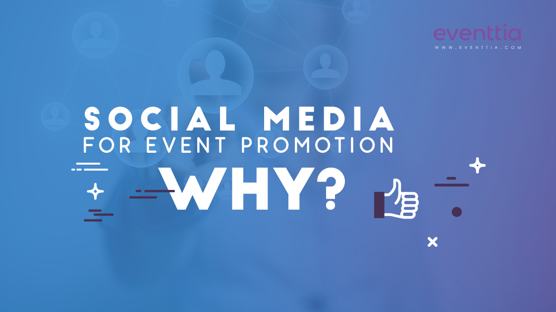 SOCIAL MEDIA FOR EVENT PROMOTION — PART 1: Why your event needs a ...
