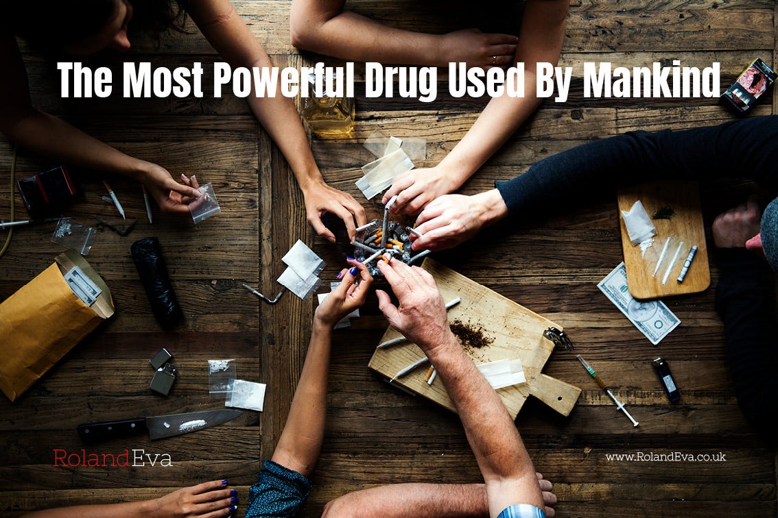 The Most Powerful Drug Used By Mankind | by Roland Eva | Medium