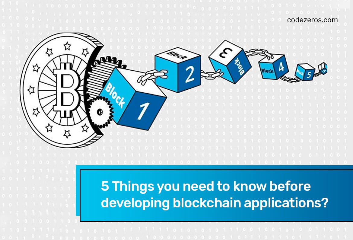 5 Things You Need to Know Before developing blockchain applications? | by Codezeros | Medium