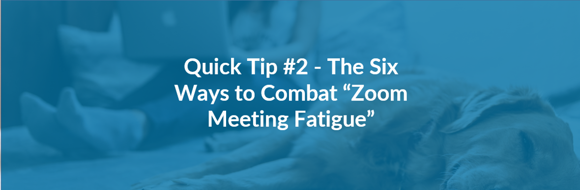 Quick Tips #2 — The Six Ways to Combat “Zoom Meeting Fatigue” | by ...