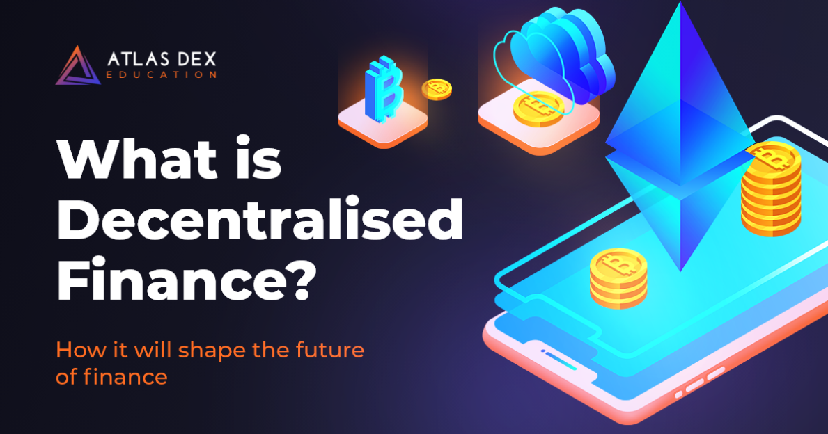 What is Decentralised Finance (DeFi) and Why Does It Matter? | Atlas DEX Education
