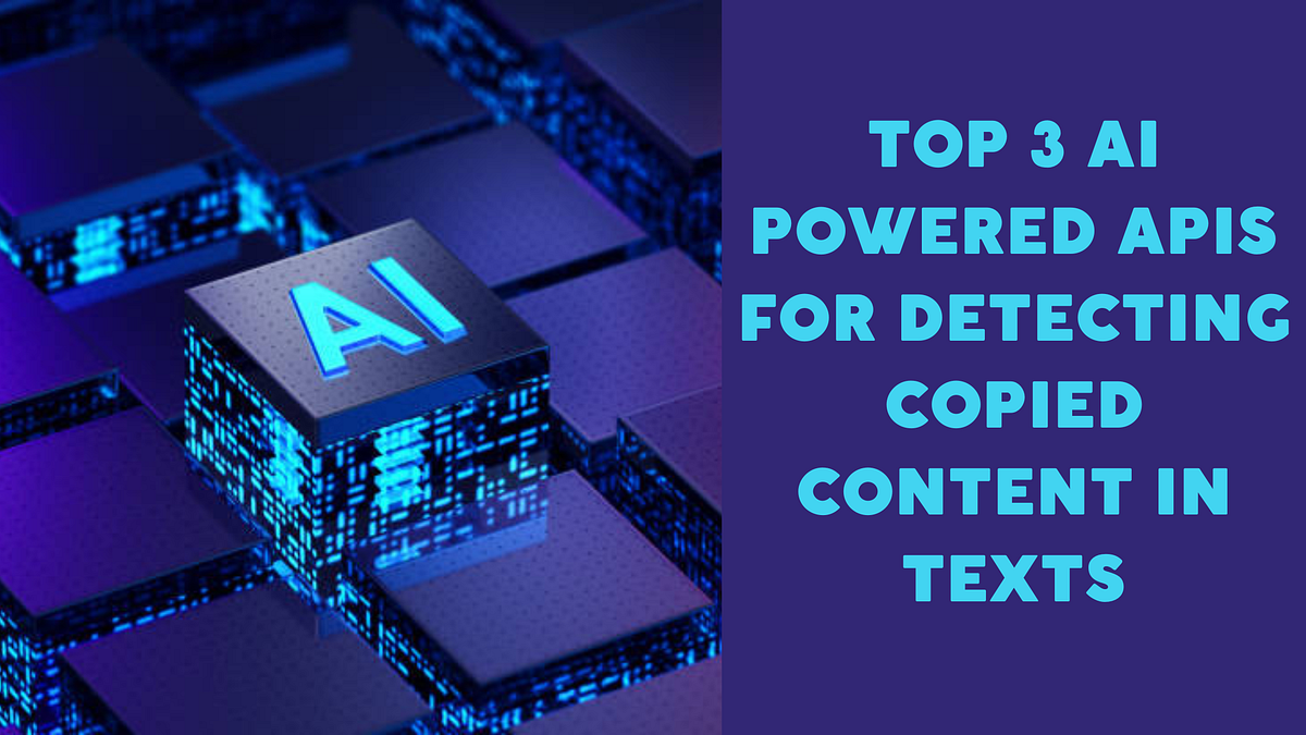 Top 3 AI Powered APIs For Detecting Copied Content In Texts | by TheStartupFounder.com | Sep ...