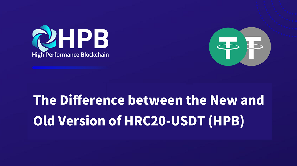 The Difference between the New and Old Version of HRC20-USDT (HPB) | by ...