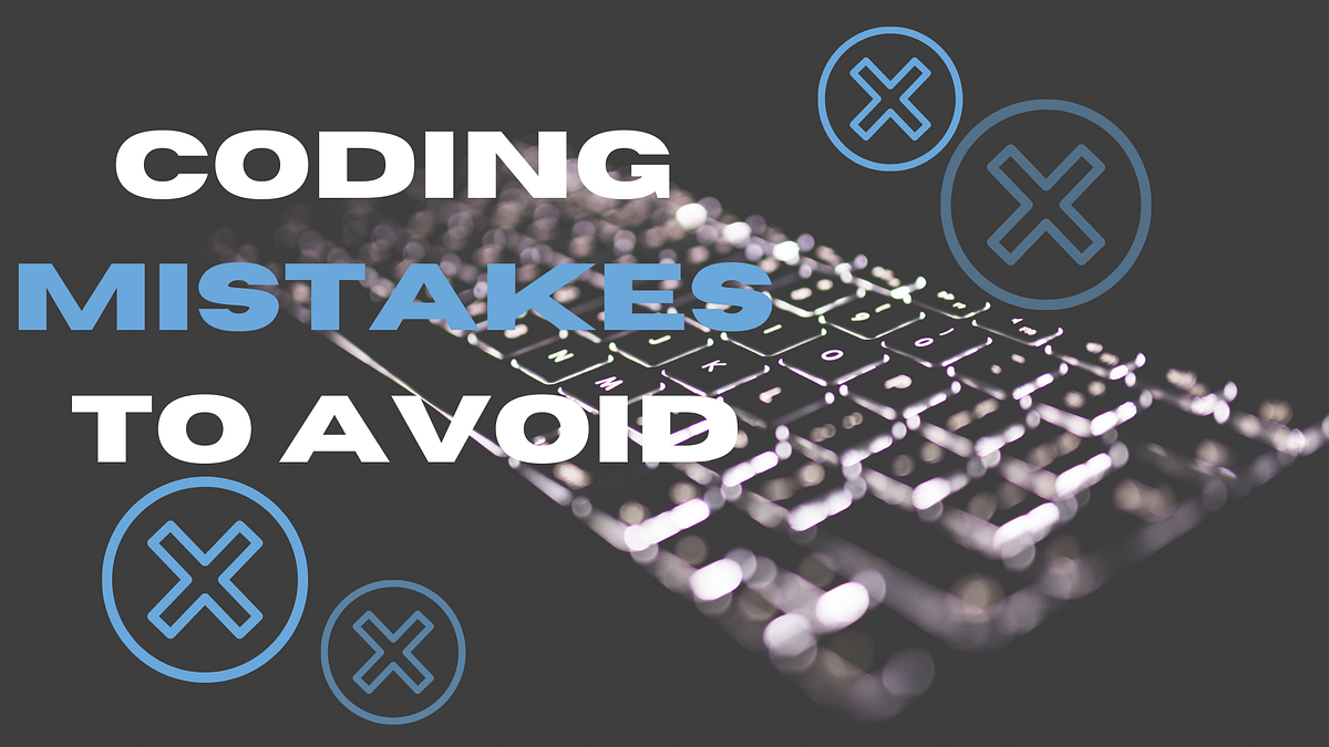 Coding Mistakes. 10 Mistakes to Avoid as a developer | by Manish Bharti ...
