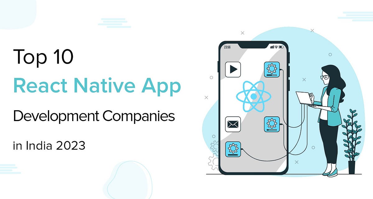 Top 10 React Native App Development Companies in India 2023 | by Gautam Raturi | CodeX | Dec ...