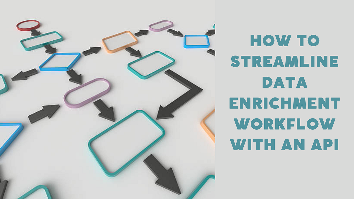 How To Streamline Data Enrichment Workflow With An API | by TheStartupFounder.com | Dec, 2022 ...
