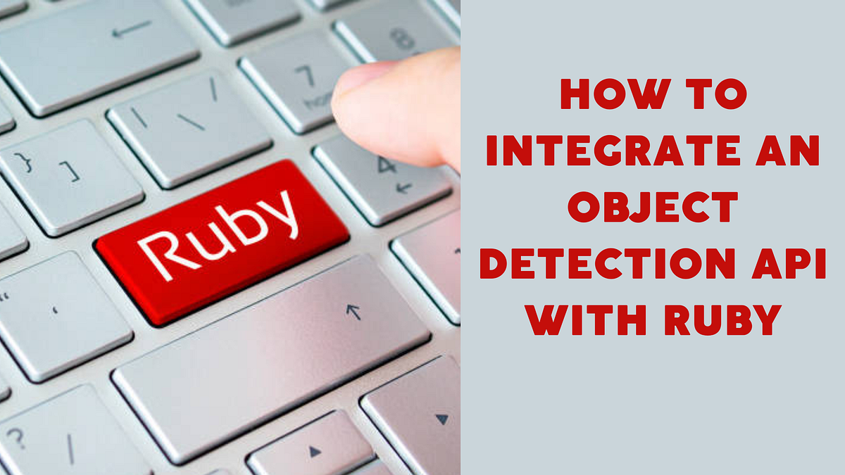 How To Integrate An Object Detection API With Ruby | by TheStartupFounder.com | Jan, 2023 | Medium