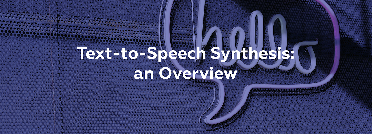 Text-to-Speech Synthesis: an Overview | by Sciforce | Sciforce | Medium