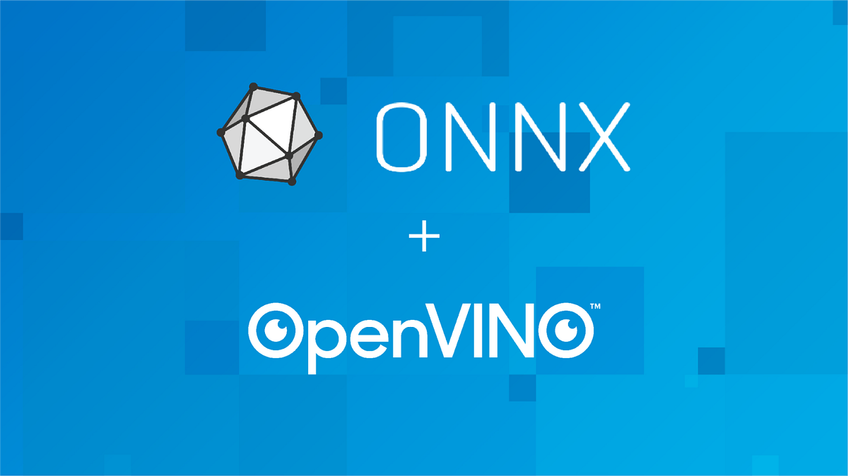 Introducing: ONNX Format Support for the Intel® Distribution of OpenVINO™ toolkit | by OpenVINO ...