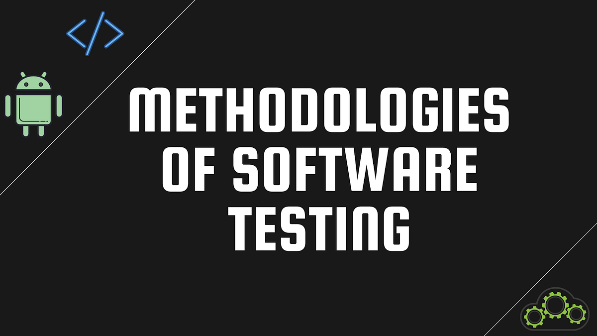 What are the main Types of Software Testing Methodologies? | by Abishek ...