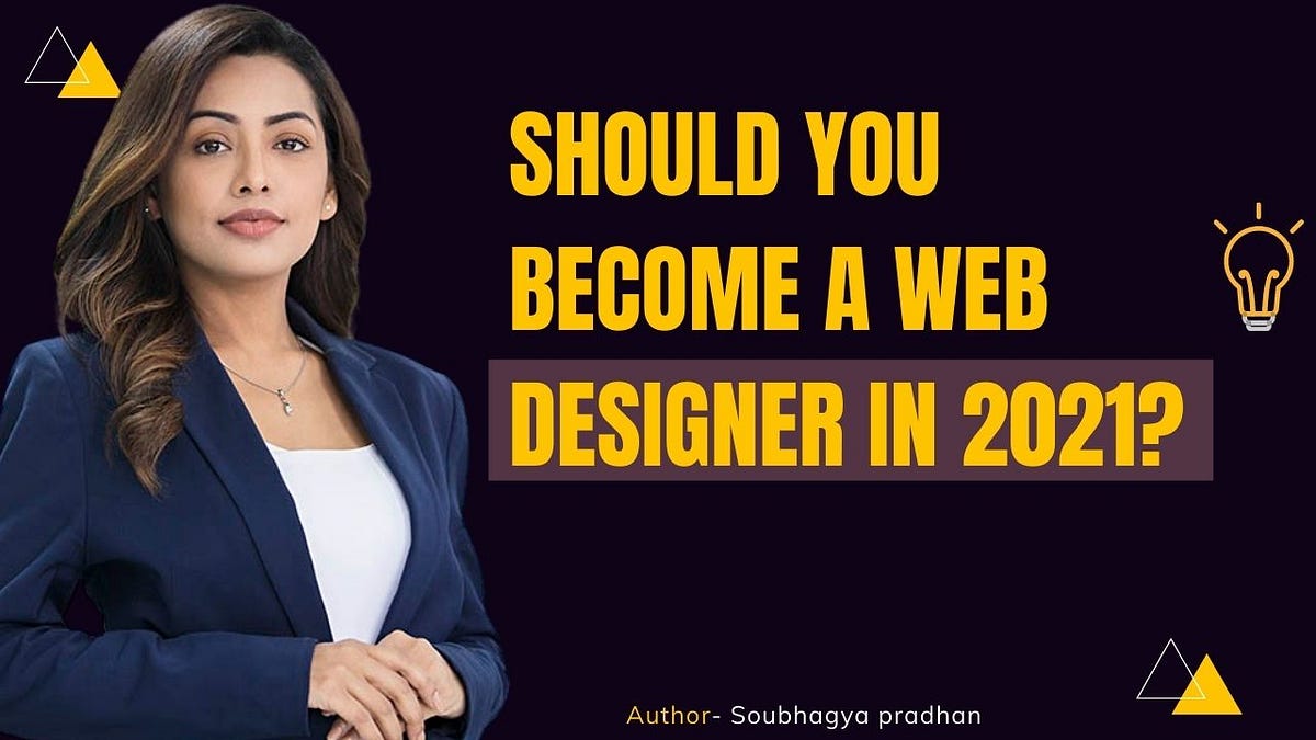 Should you become a web designer in 2021? | by SoubhagyaPradhan | Medium