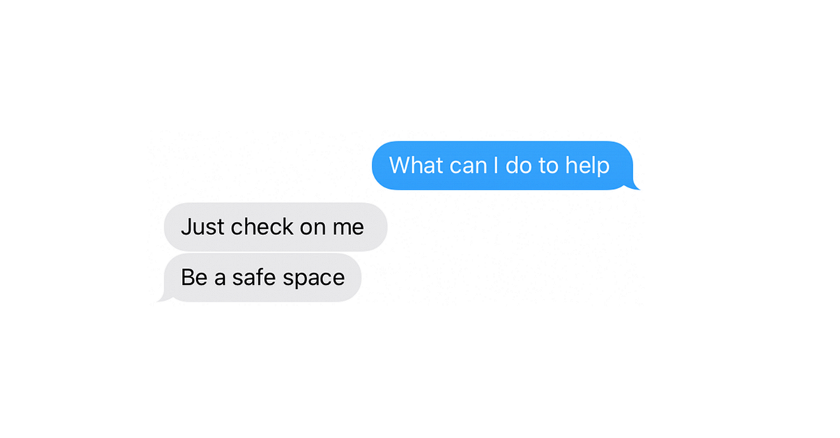 What do you need? A safe space, and for you to check-in on me. | by Ida ...