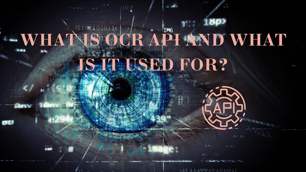 What Is OCR API And What Is It Used For? | by TheStartupFounder.com | Aug, 2022 | Medium