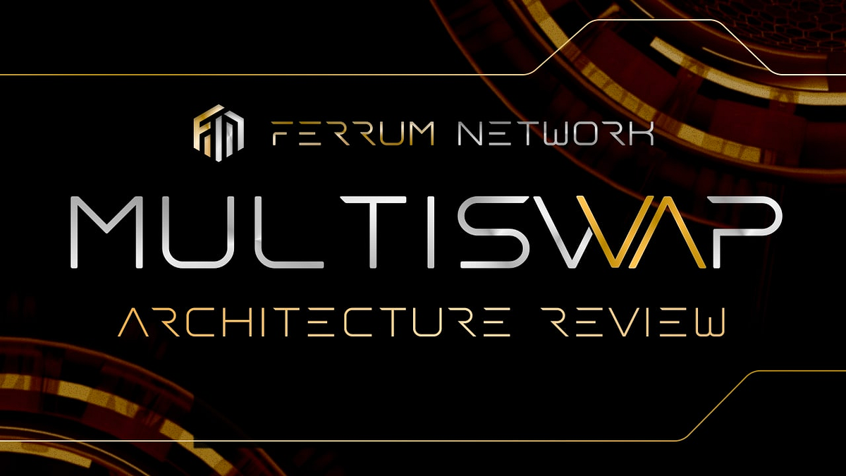 MultiSwap Architecture Review. Ferrum breaks down their soon to be ...