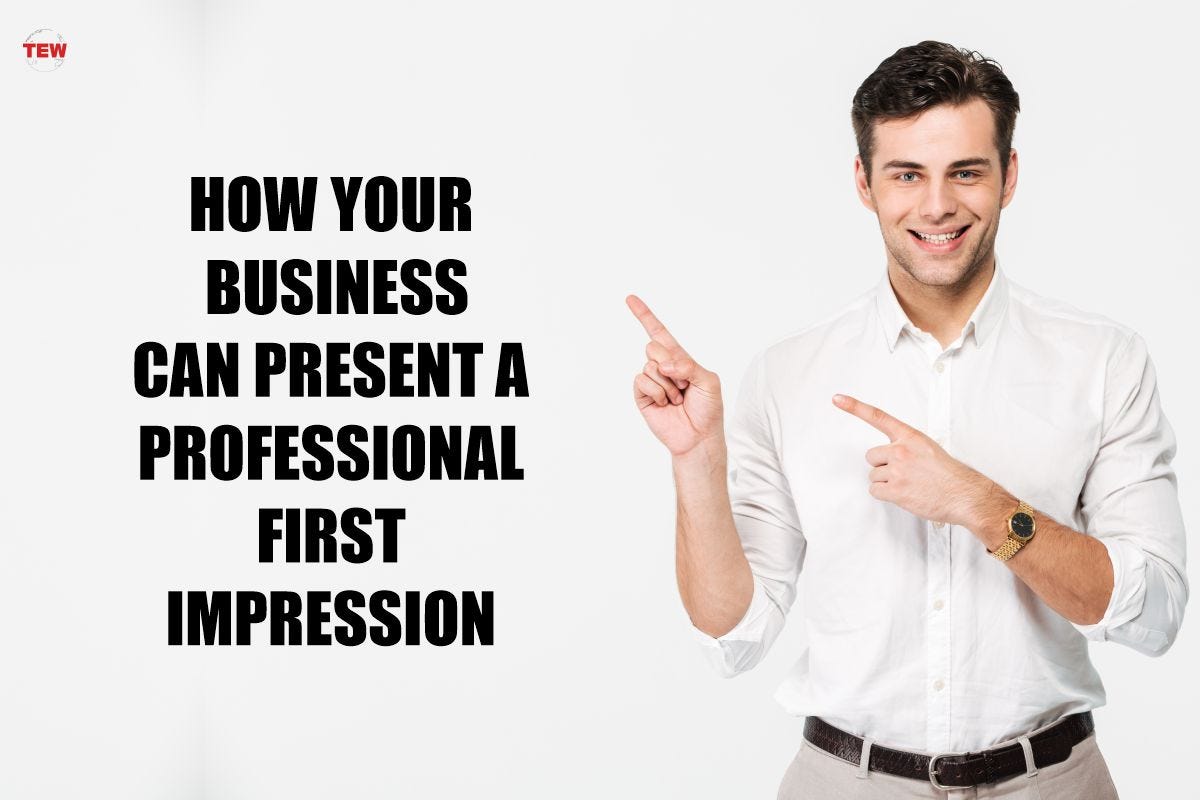How Your Business Can Present a Professional First Impression | by The ...