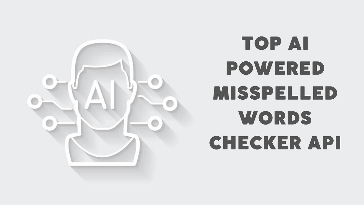 Top AI Powered Misspelled Words Checker API | by TheStartupFounder.com | Sep, 2022 | Medium