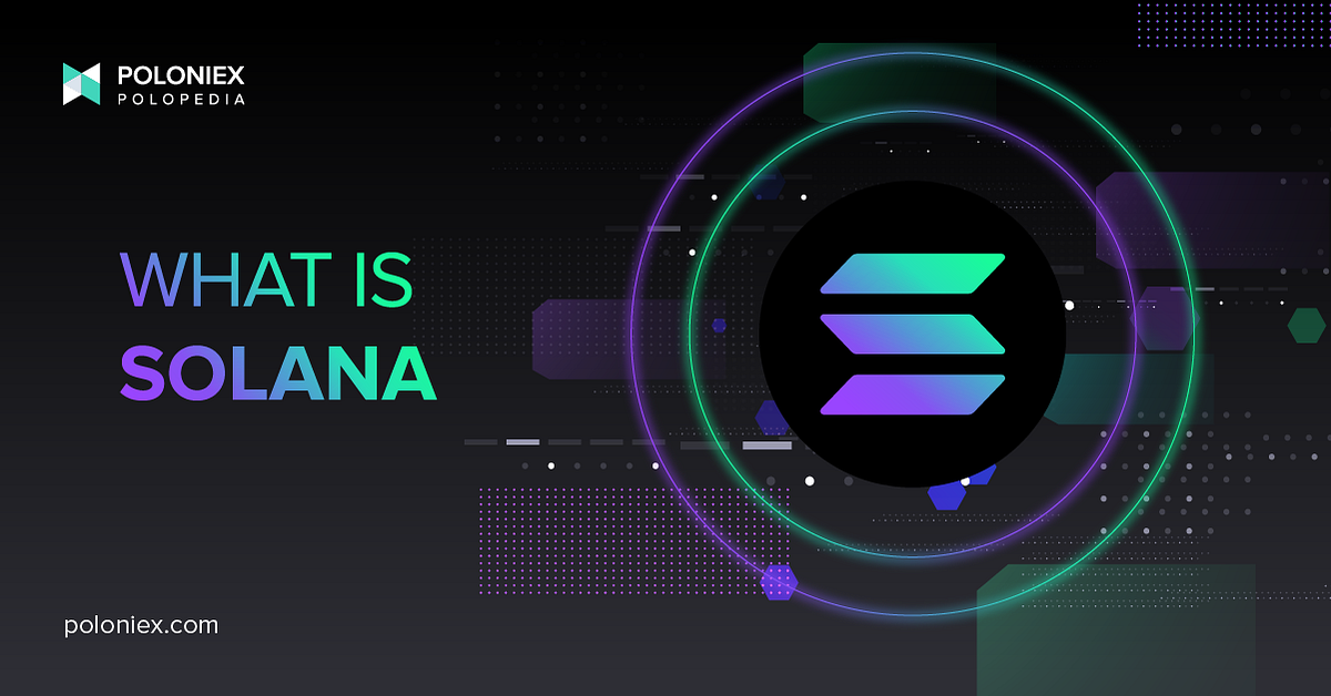 What is Solana?. Today, we take a look at Solana, which… | by Poloniex | The Poloniex blog | May ...