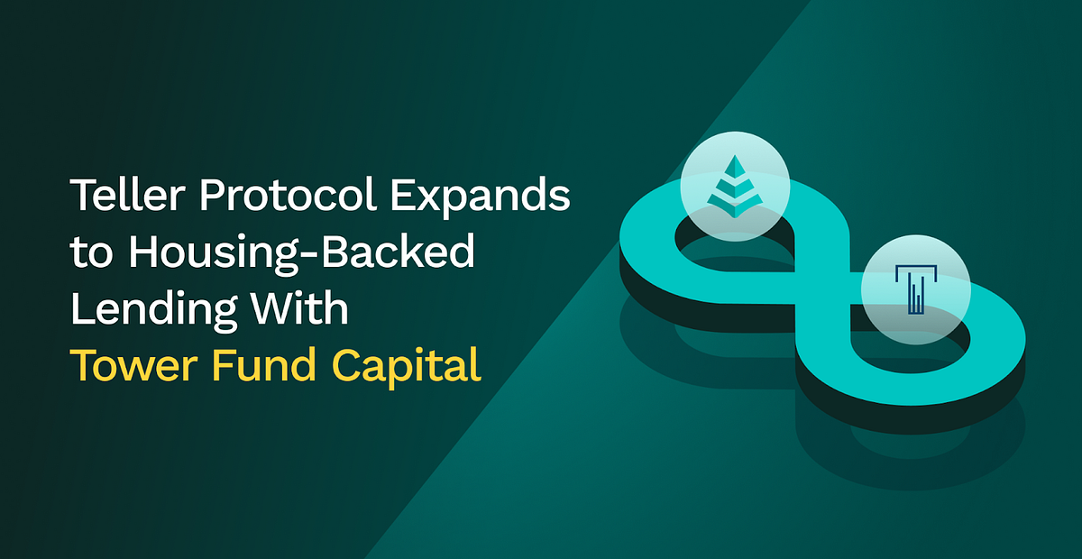 Teller Protocol Expands to Housing-Backed Lending with Tower Fund ...