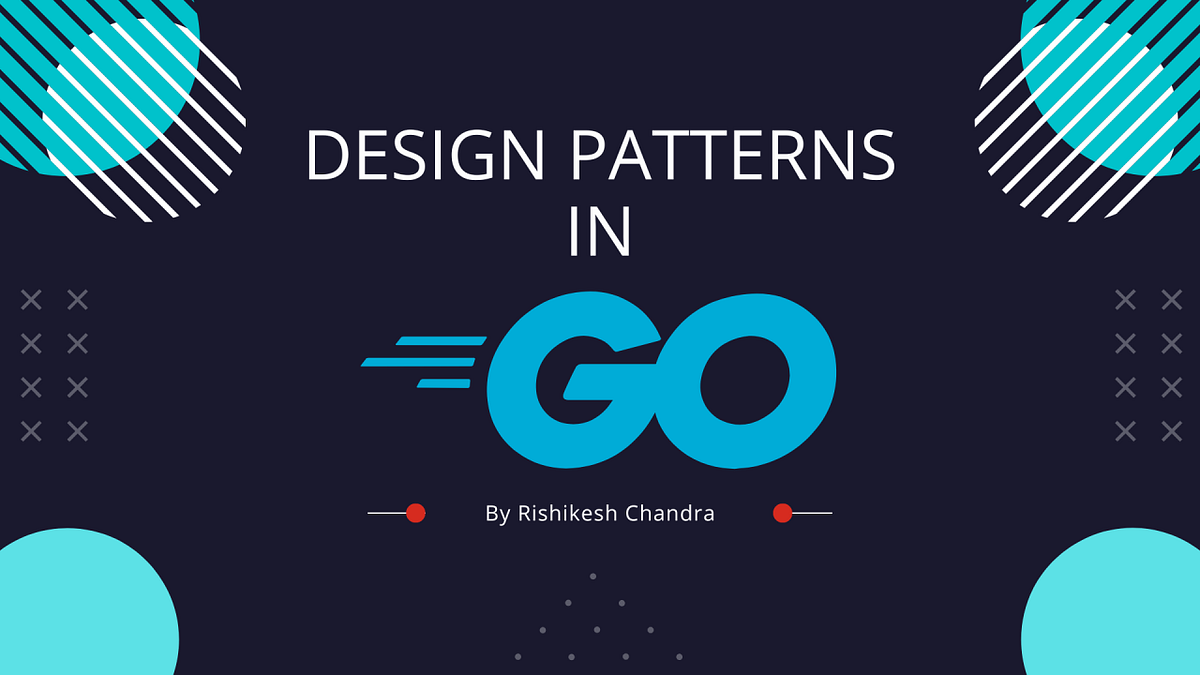 Design Patterns In Go Language. Writing logical, scalable, and… | by Rishikesh Chandra | Jan ...