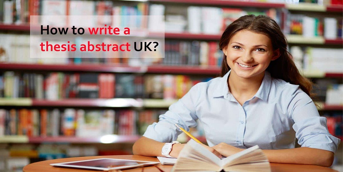 How to write a thesis abstract UK? | by Uniresearchers | Best Academic ...
