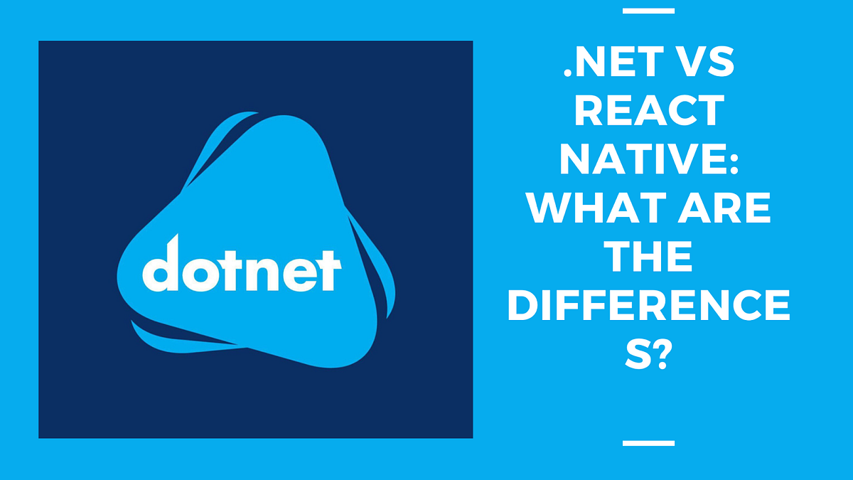 .NET vs React Native: What are the differences? | by Abishek | Medium