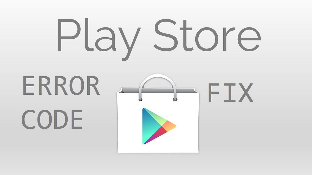 Android Errors Play Store Error Codes And Fixes By Saranya N Medium