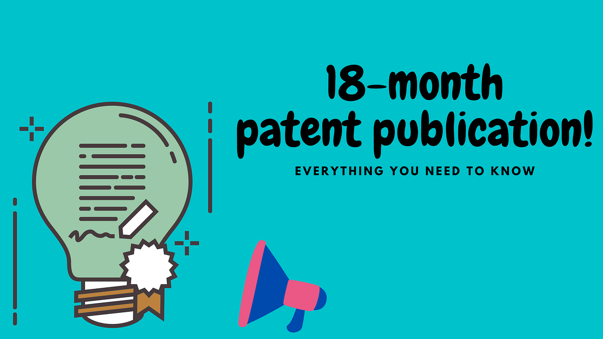 Everything You Need To Know About 18 Month Patent Publication By Everything You Need To Know About 18 Month Patent Publication By