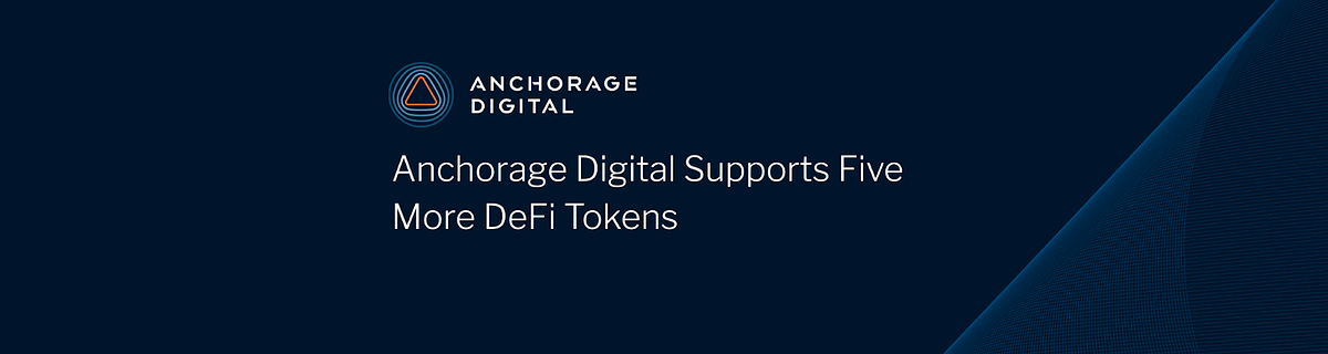 Anchorage Digital Supports Five More DeFi Tokens | by Anchorage Digital ...