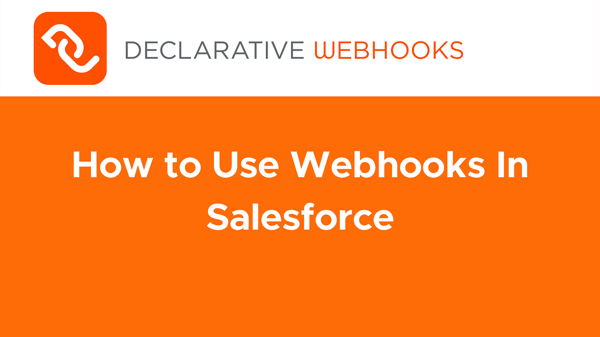 How to Use Webhooks in Salesforce | by Gloria Gordon | Omnitoria | Medium