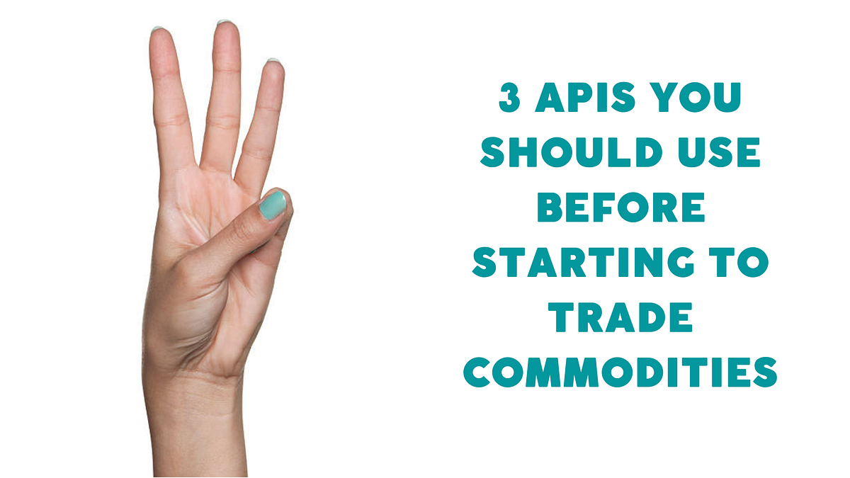 3 APIs You Should Use Before Starting To Trade Commodities | by TheStartupFounder.com | Nov ...