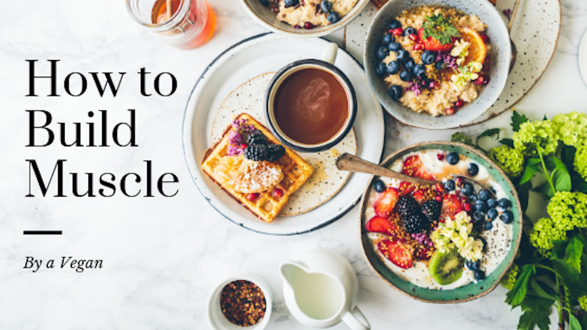 How to Build Muscle — By a Vegan. I have been vegan for about 5 months ...