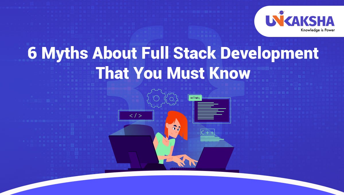 6 Myths about Full-stack Development that you must Know | by Ankur ...