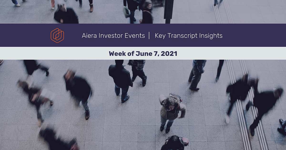 Aiera Investor Event Recap — Week of June 7, 2021 | Aiera | Aiera