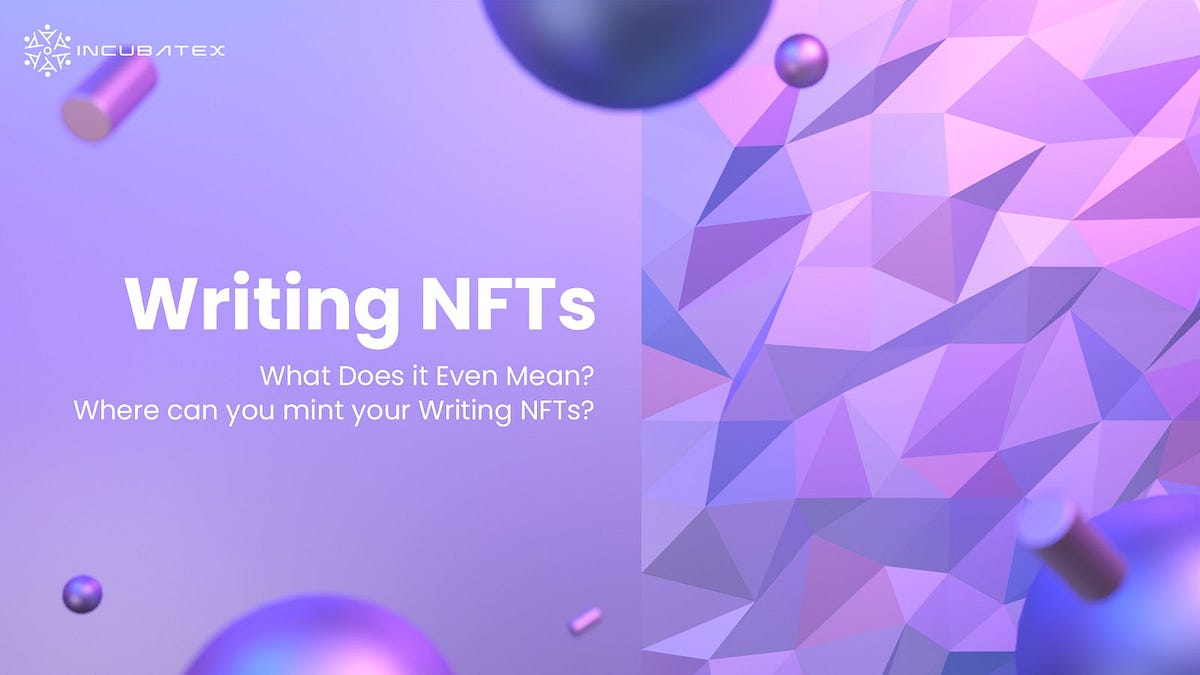 Do You Know about Writing NFTs?. Now You can Mint Your Write-Ups as NFTs | by IncubateX_NFT ...