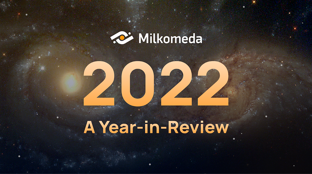 Milkomeda: A Year-in-Review. Let’s start by saying that 2022 has… | by ...