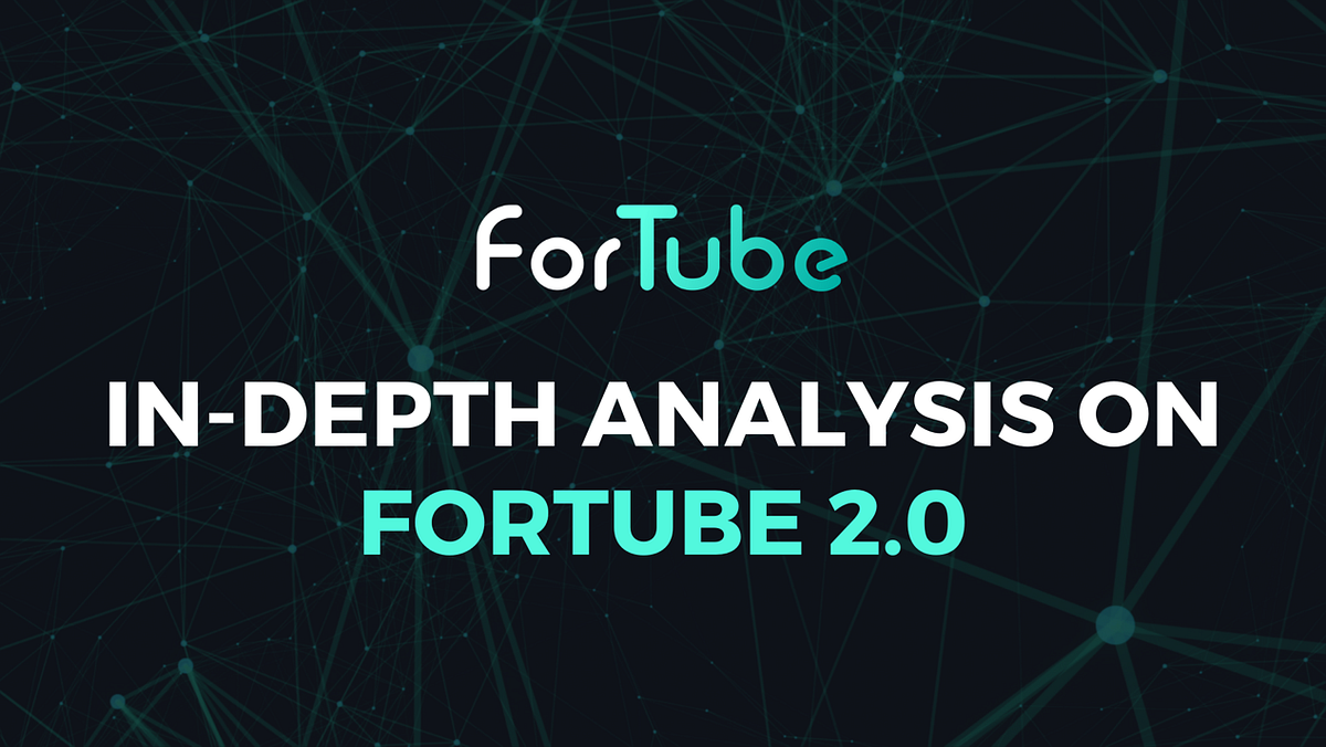 In-Depth Analysis of ForTube 2.0. ForTube is a “lending protocol” based ...