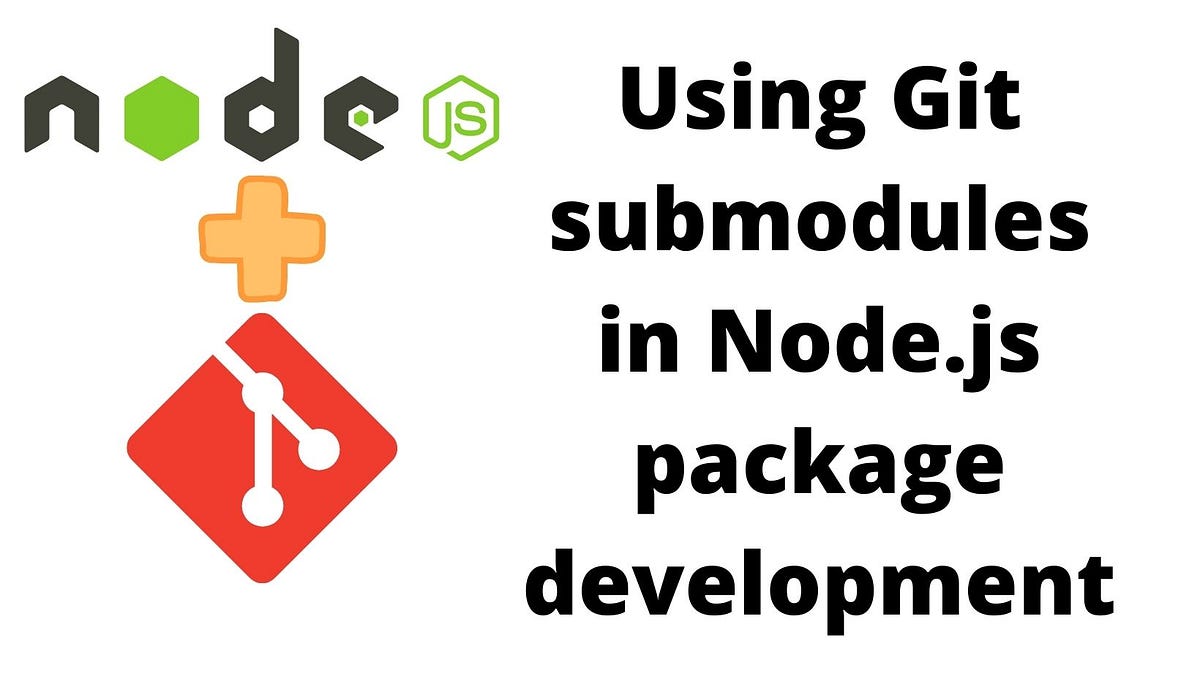 Using Git submodules to streamline Node.js package development | by ...
