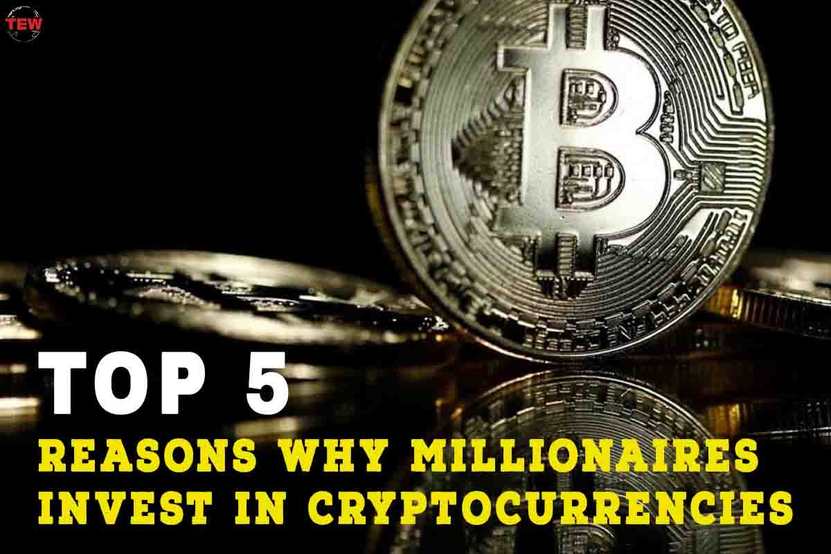 Top 5 Reasons Why Millionaires Invest In Cryptocurrencies By The