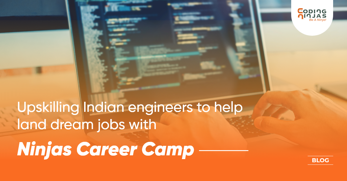 Upskilling Indian engineers to help land dream jobs with Ninjas Career Camp. | by Coding Ninjas ...