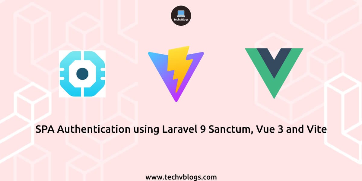 SPA Authentication using Laravel 9 Sanctum, Vue 3 and Vite | by Smit Pipaliya | TechvBlogs | Medium