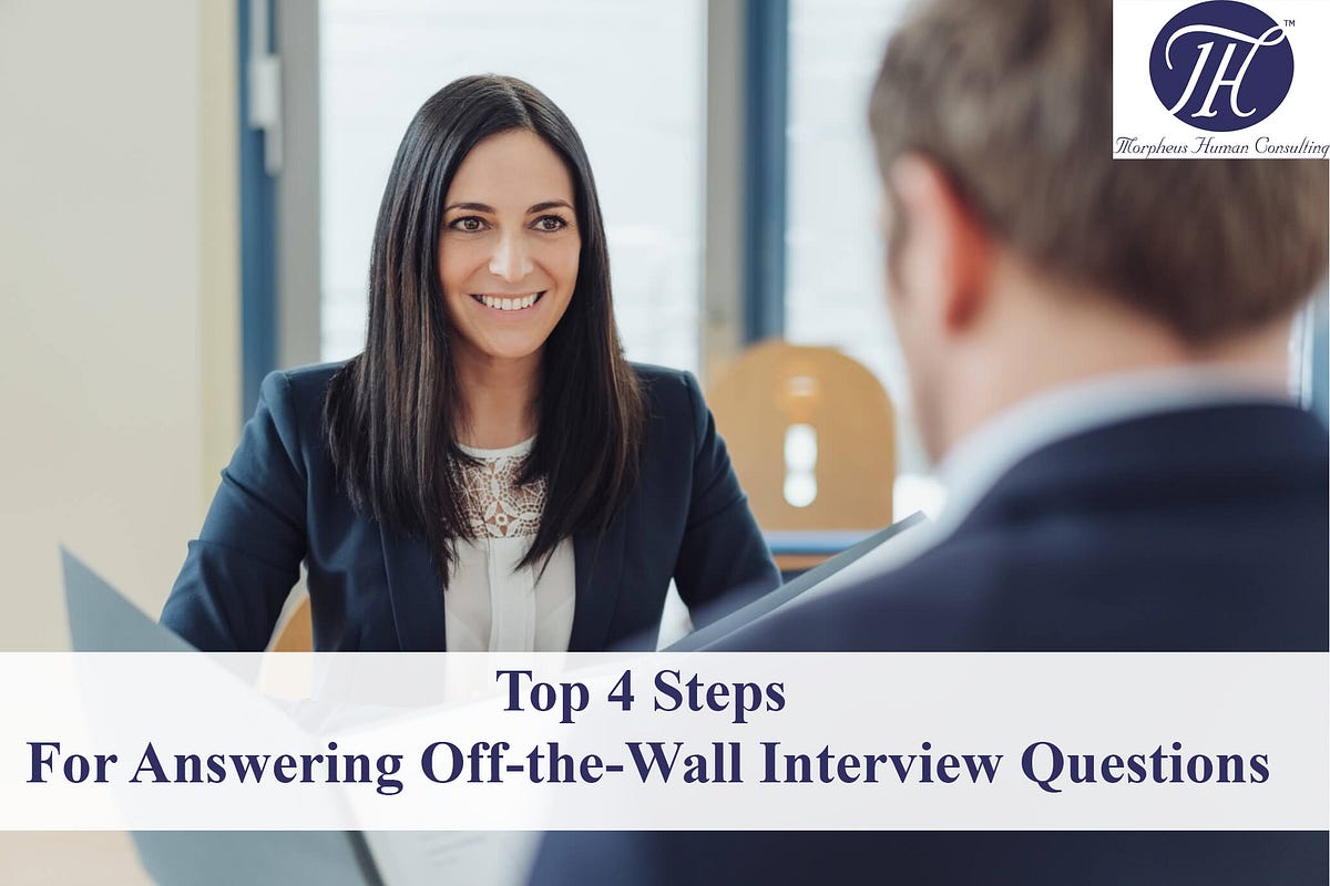 TOP 4 STEPS FOR ANSWERING OFF-THE-WALL INTERVIEW QUESTIONS | by ...