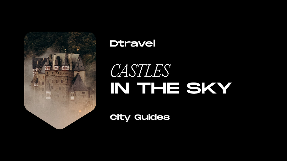 Dtravel’s City Guide Series: Castles in the Sky | by Jack Dtravel | Dtravel Community | Medium