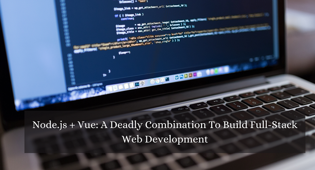 Nodejs Vue A Deadly Combination To Build Full Stack Web Development 8034
