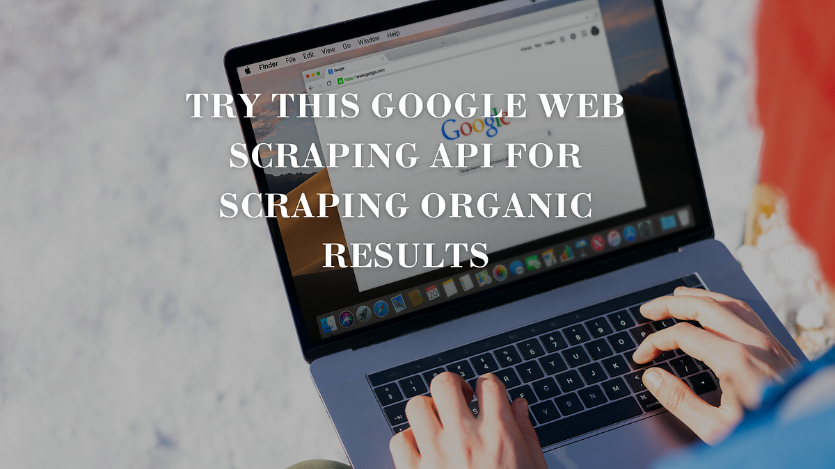 Try This Google Web Scraping API for scraping Organic Results | by TheStartupFounder.com | Sep ...