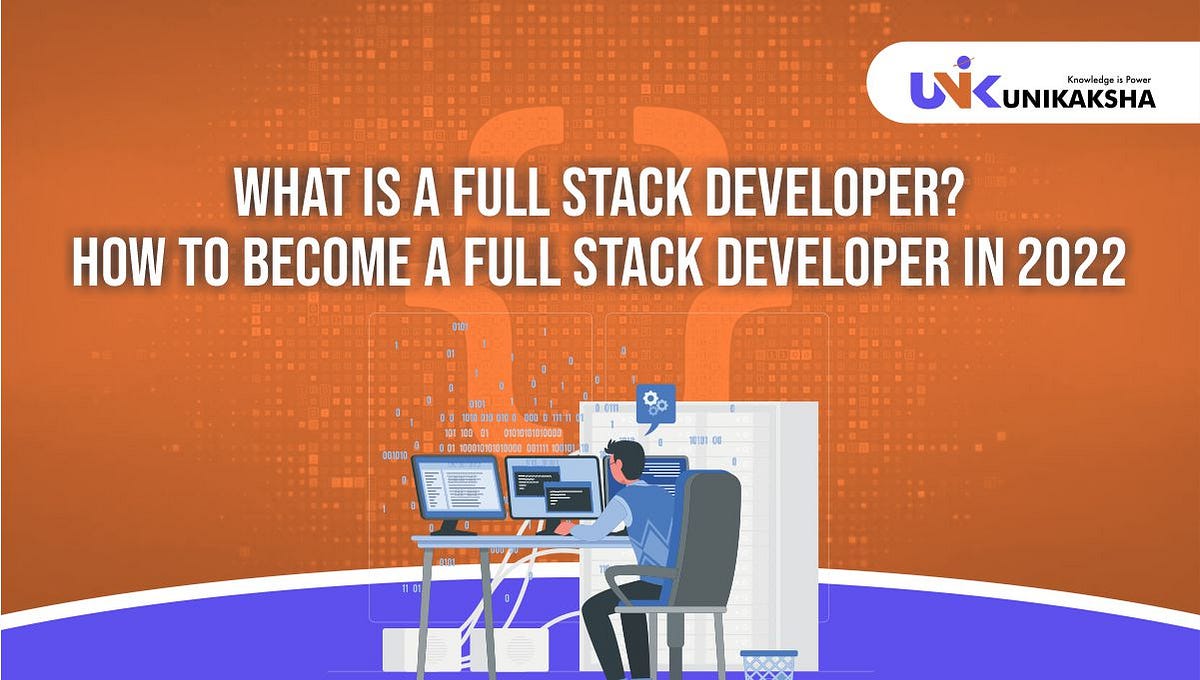 What is a Full Stack Developer? How to Become a Full Stack Developer in ...