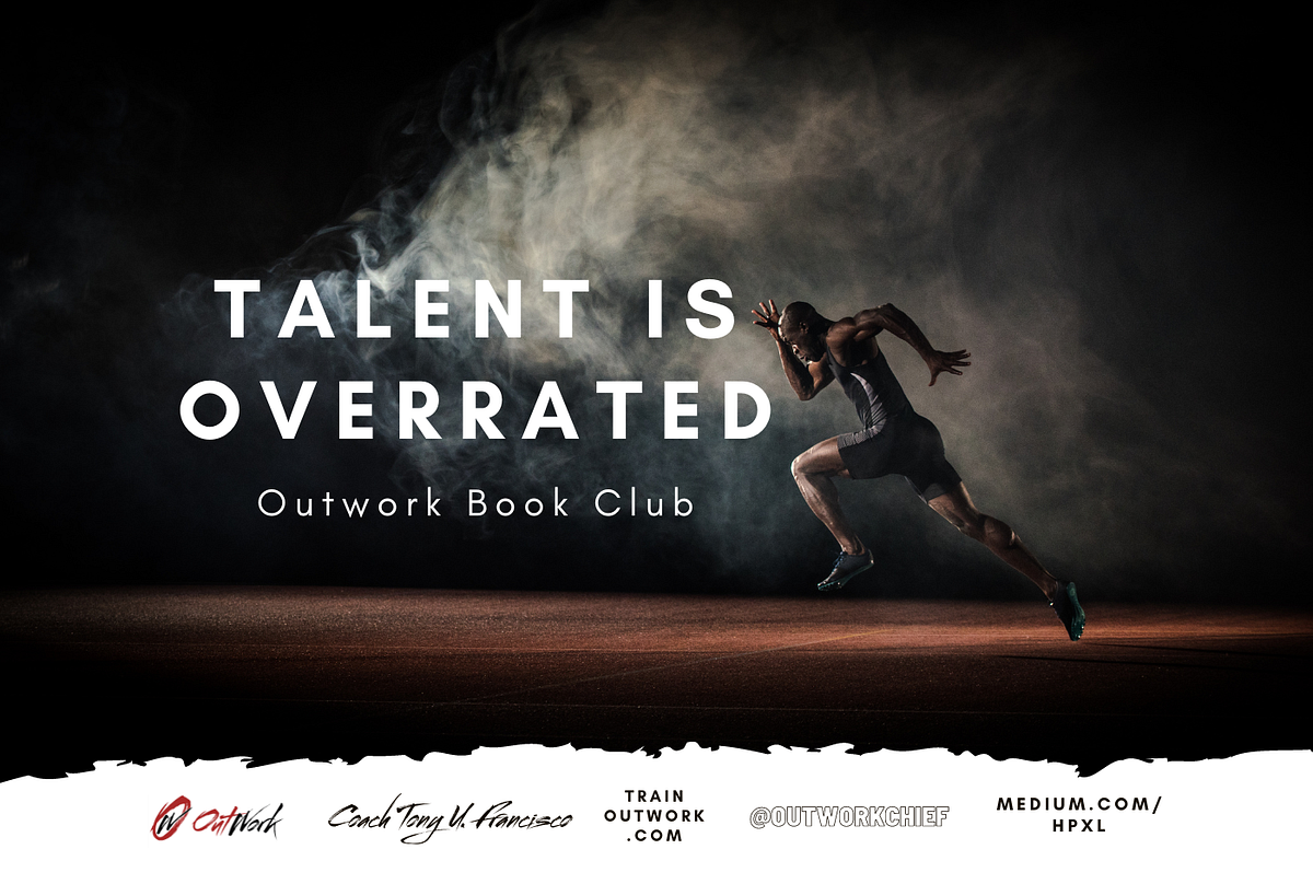 Outwork Book Club on “Talent is Overrated” | by Tony U. Francisco ...