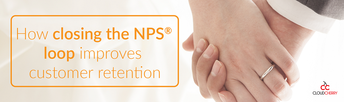 How closing the NPS loop improves Customer Retention | by CloudCherry ...