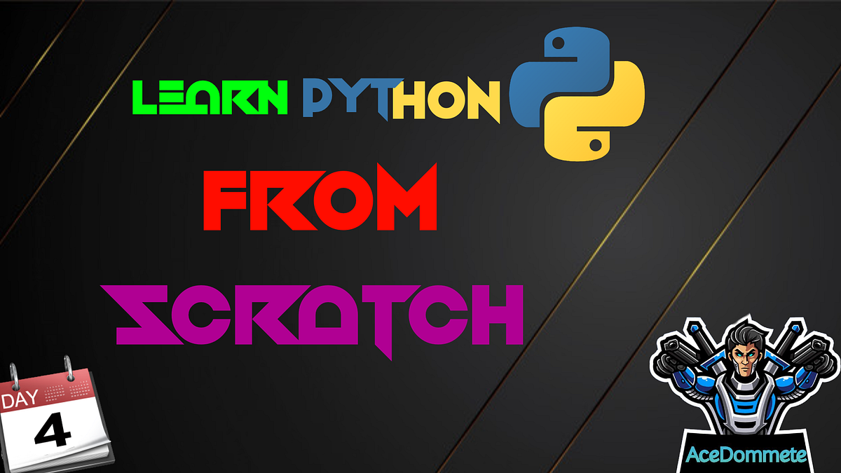 Learn Python From Scratch Day 4. **NOTE TO NEW READERS *** | by ...