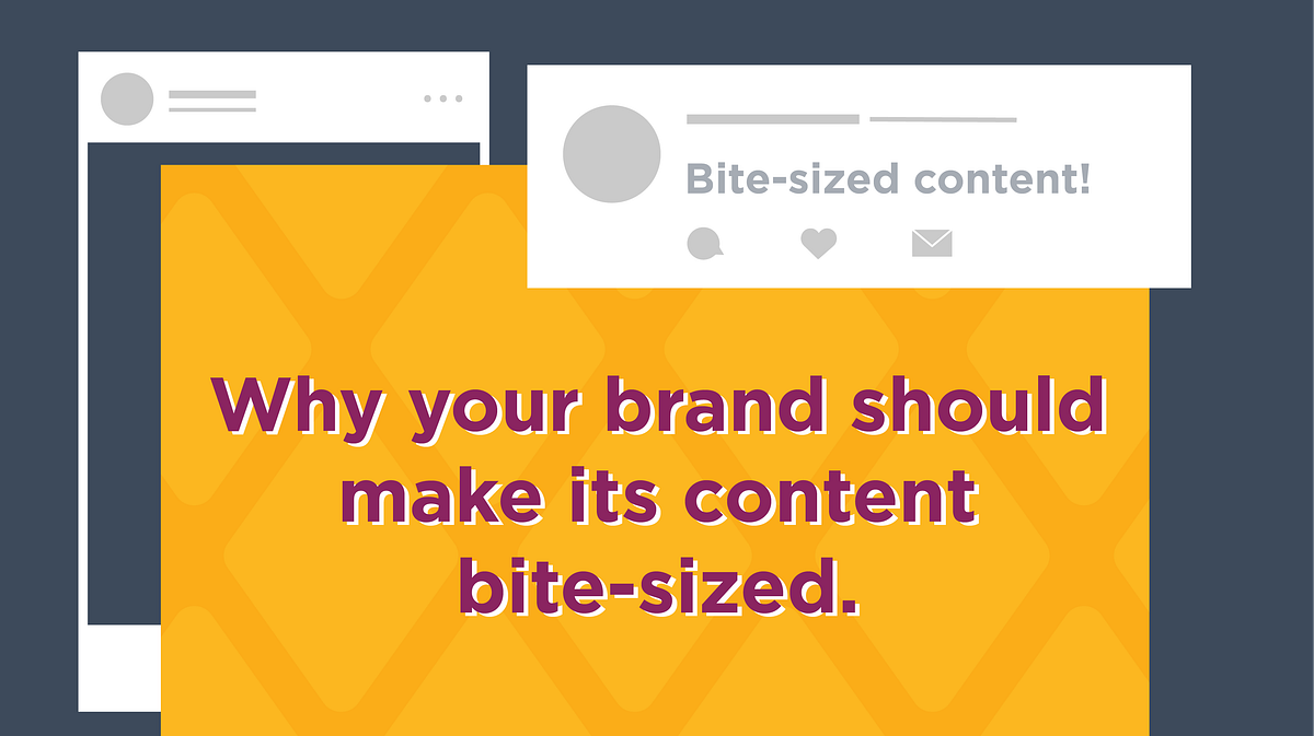 Why Your Brand Should Make Its Content Bite-Sized. | by Creative Juice ...