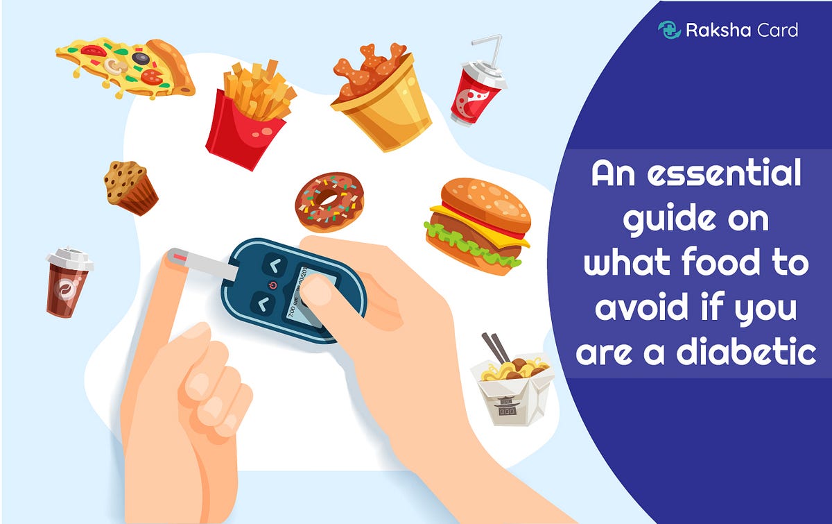 An Essential Guide On What Food To Avoid If You Are A Diabetic By Raksha Card Medium